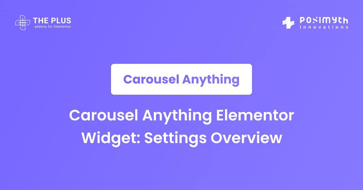 Carousel Anything Elementor Widget Settings Overview | The Plus Addons ...