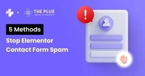How to Stop Elementor Contact Form Spam in 2024 [Proven Tips]
