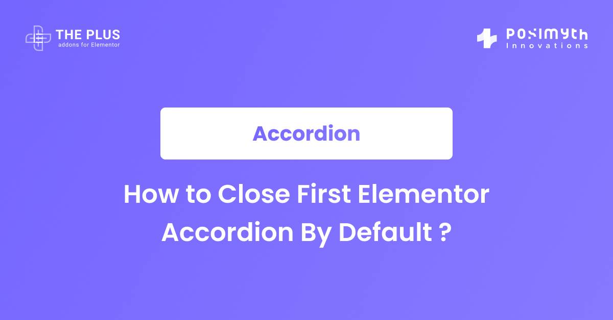 How to Close First Elementor Accordion By Default? | The Plus Addons for Elementor