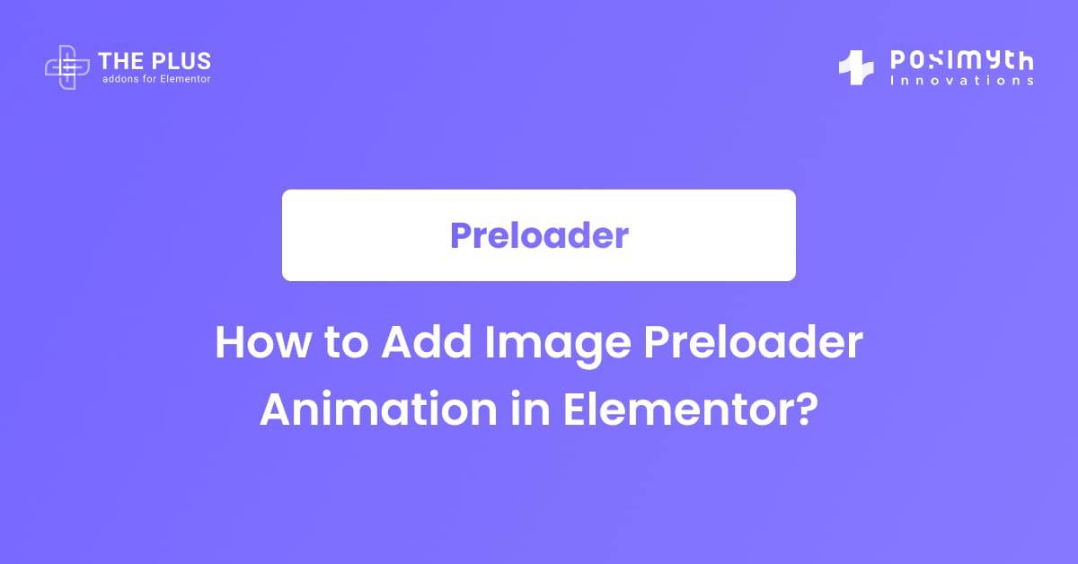 How to Add Image Preloader Animation in Elementor? | The Plus Addons for Elementor