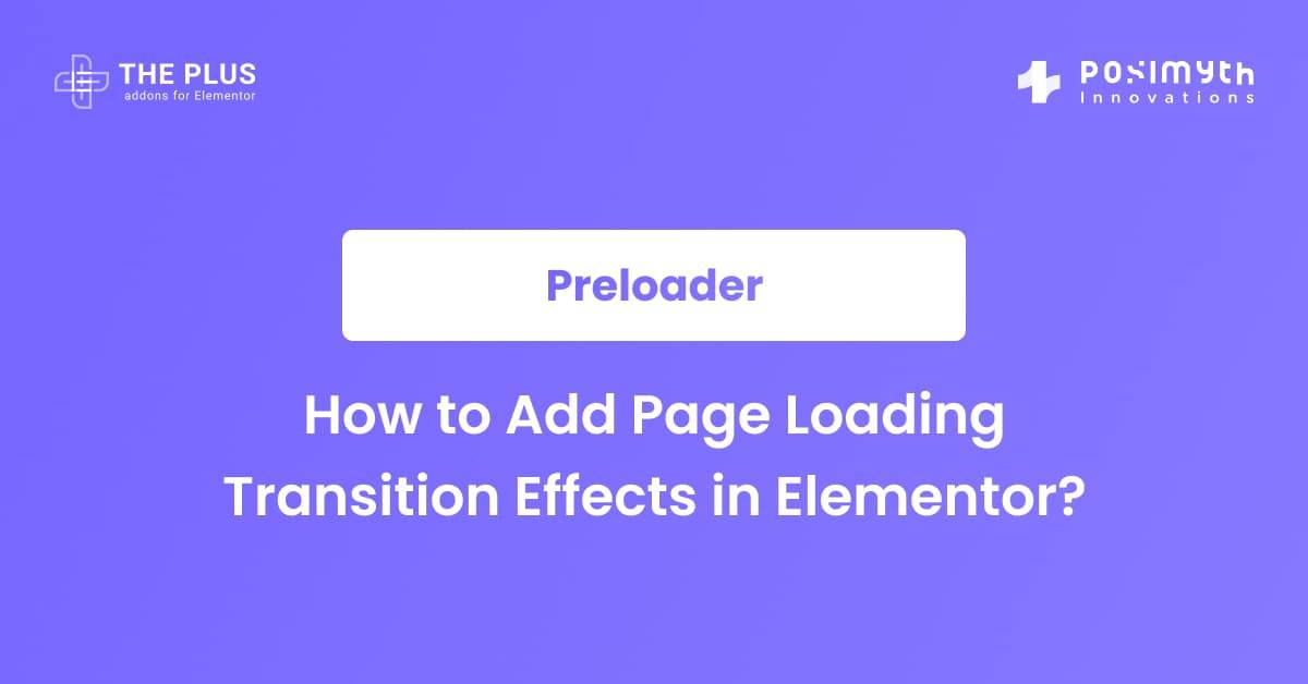 How To Add Page Loading Transition Effects In Elementor The Plus Addons For Elementor