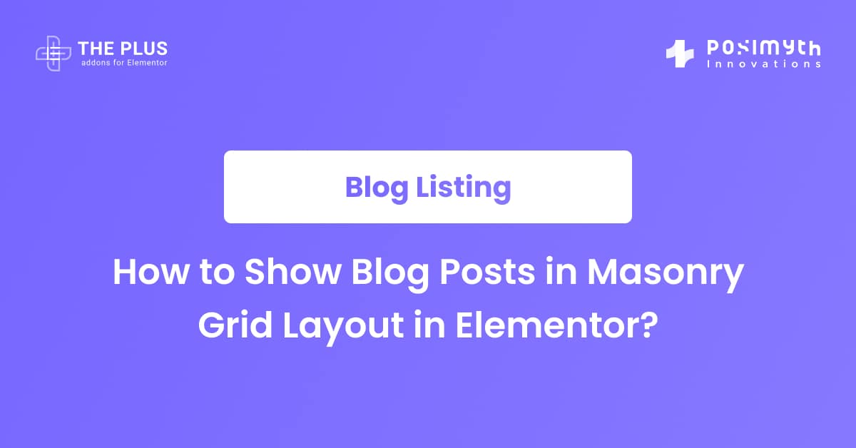How to Show Blog Posts in Masonry Grid Layout in Elementor? | The Plus Addons for Elementor