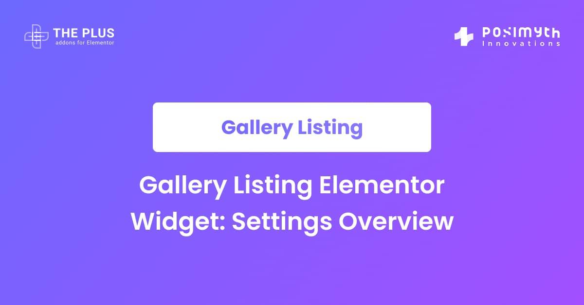 Gallery Listing Elementor Widget Settings Overview | The Plus Addons ...