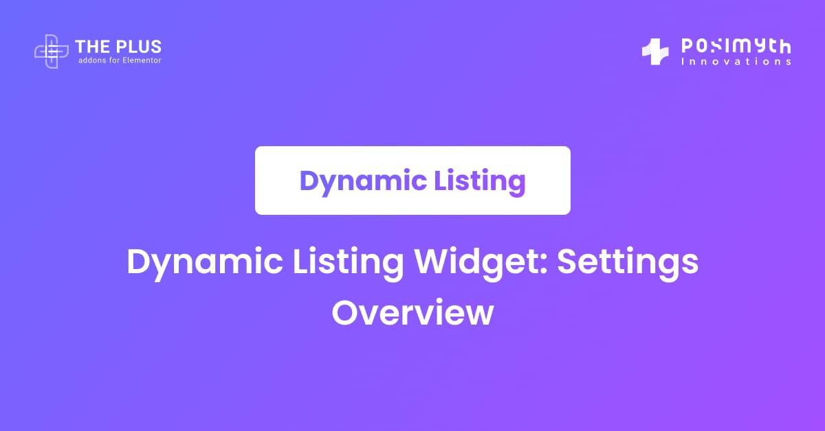 Dynamic Listing Widget Settings Overview | The Plus Addons for Elementor
