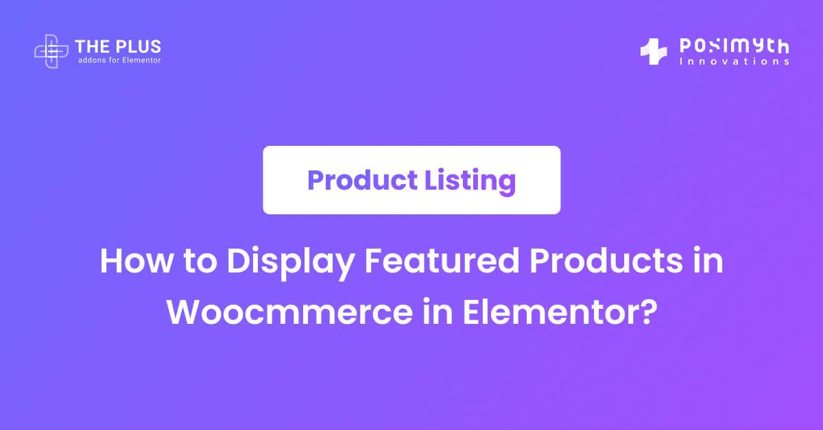 How To Display Featured Products In Woocommerce In Elementor The