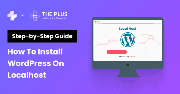 How to Install WordPress on Localhost in 2024 [Step-by-Step] | The Plus Addons for Elementor