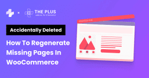 How to Regenerate Missing WooCommerce Pages [Accidentally Deleted] in 2024 | The Plus Addons for ...
