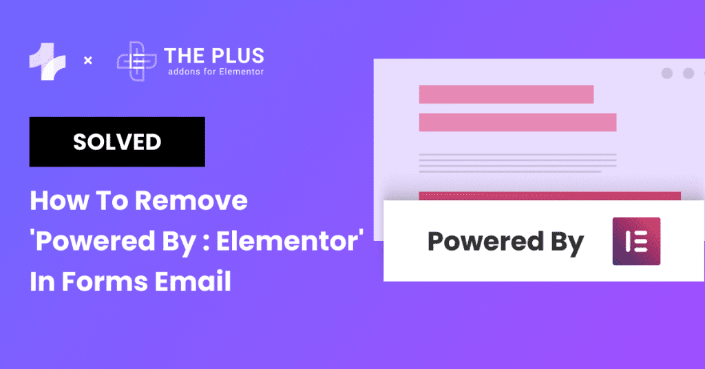 [SOLVED] How to Remove 'Powered by: Elementor' in Forms Email in 2024? | The Plus Addons for ...