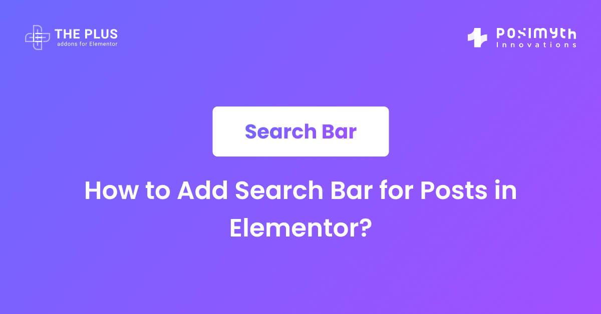 How to Add Search Bar for Posts in Elementor? | The Plus Addons for Elementor