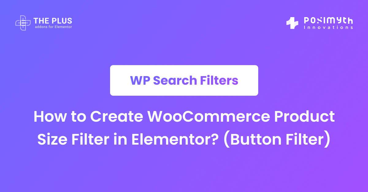 How to Create WooCommerce Product Size Filter in Elementor? (Button Filter) | The Plus Addons ...