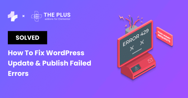 [SOLVED] How to Fix WordPress Update & Publish Failed Errors in 2024? | The Plus Addons for ...