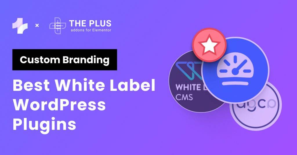 6 Best White Label WordPress Plugins in 2024 [Custom Branding] | The ...
