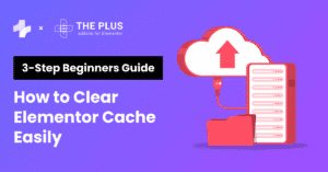 How to Clear Elementor Cache in 2024 [3-Step Beginners Guide] | The Plus Addons for Elementor