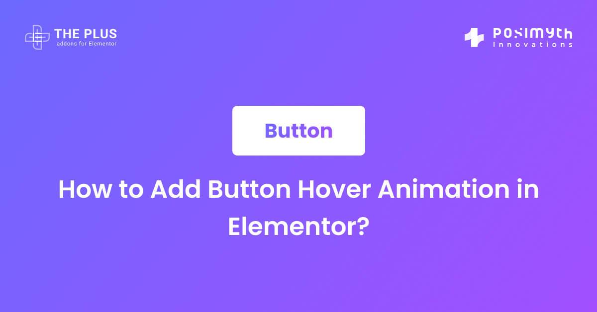 How to Add Button Hover Animation in Elementor? | The Plus Addons for Elementor