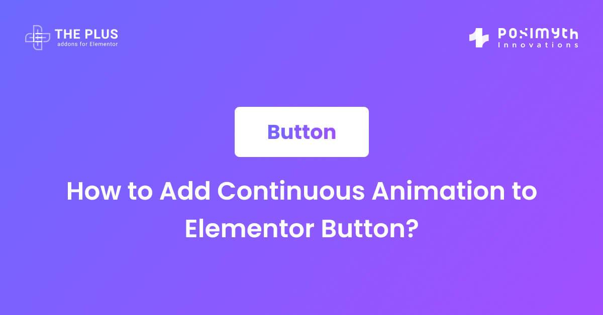 How To Add Continuous Animation To Elementor Button The Plus Addons