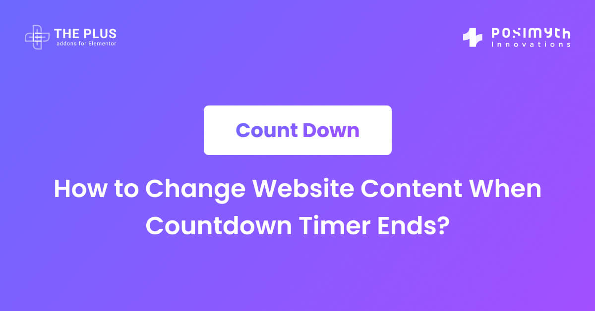 How to Change Website Content When Countdown Timer Ends? | The Plus Addons for Elementor