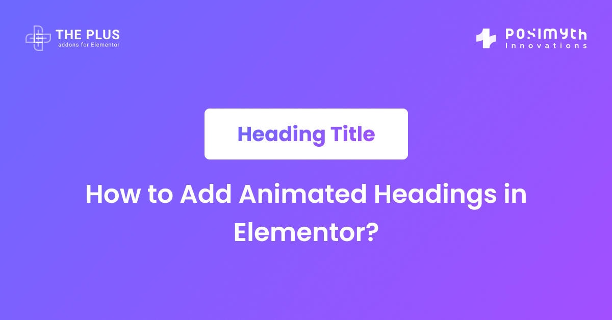 How to Add Animated Headings in Elementor? | The Plus Addons for Elementor