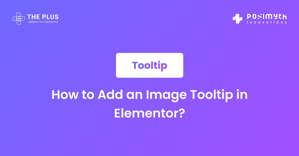 How to Add an Image Tooltip in Elementor? | The Plus Addons for Elementor