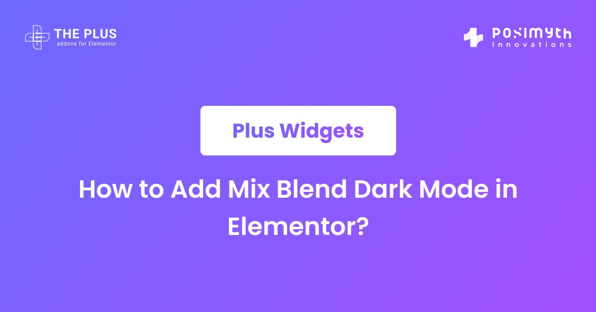 How to Add Mix Blend Dark Mode in Elementor? | The Plus Addons for Elementor