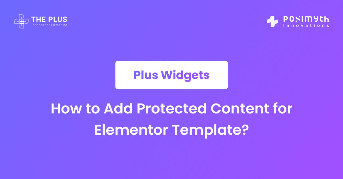 How to Add Protected Content for Elementor Template? | The Plus Addons for Elementor