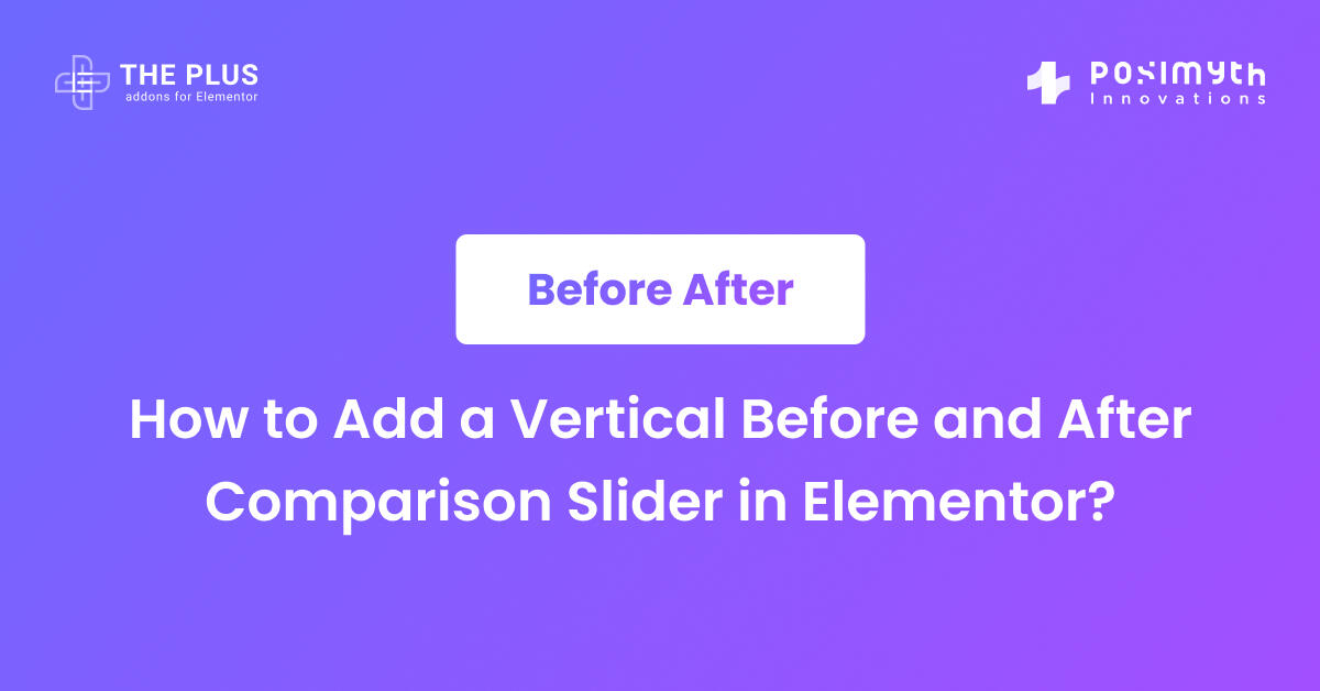 How to Add a Vertical Before and After Comparison Slider in Elementor? | The Plus Addons for ...