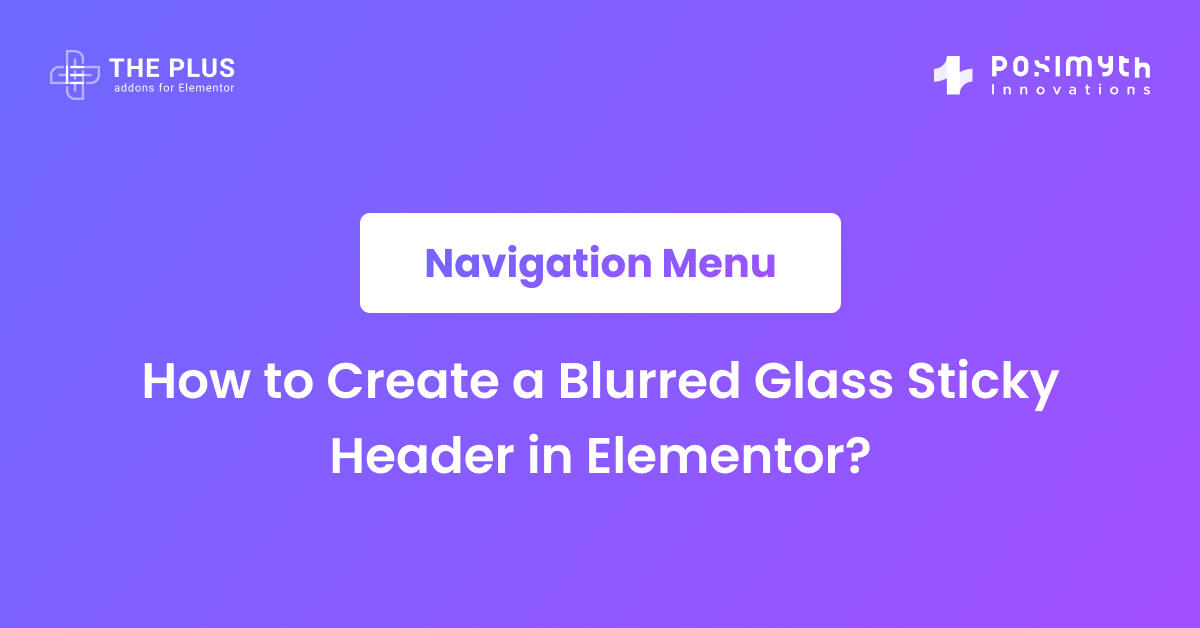How to Create a Transparent Sticky Header Effect in Elementor? | The Plus Addons for Elementor