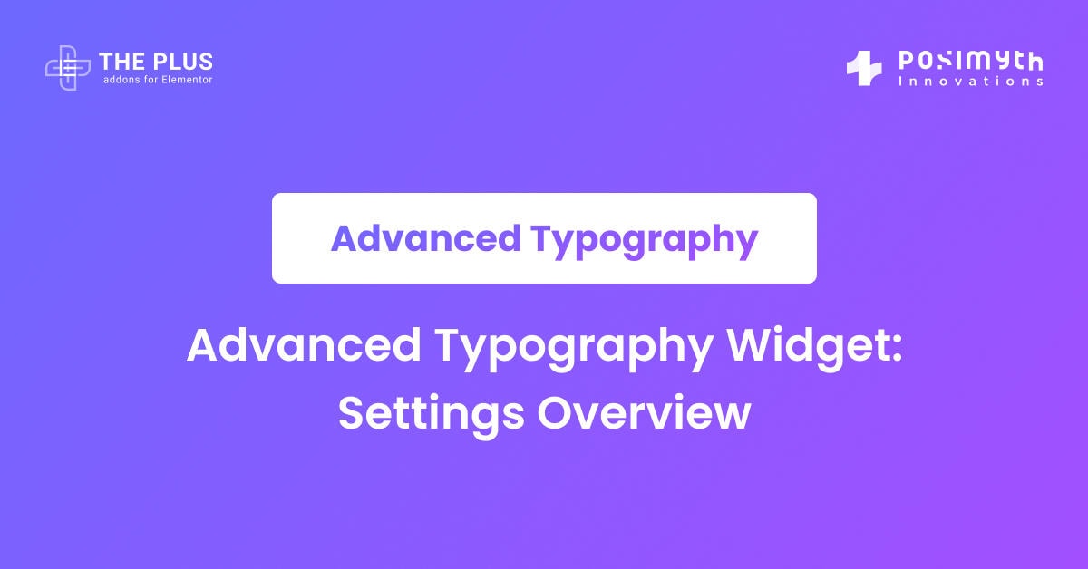 Advanced Typography Widget: Settings Overview | The Plus Addons for ...