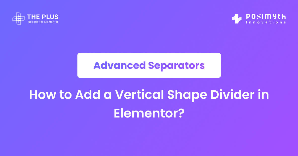 How to Add a Vertical Shape Divider in Elementor? | The Plus Addons for Elementor
