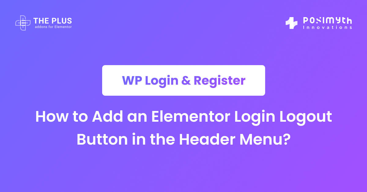How To Add An Elementor Login Logout Button In The Header Menu The Plus Addons For Elementor