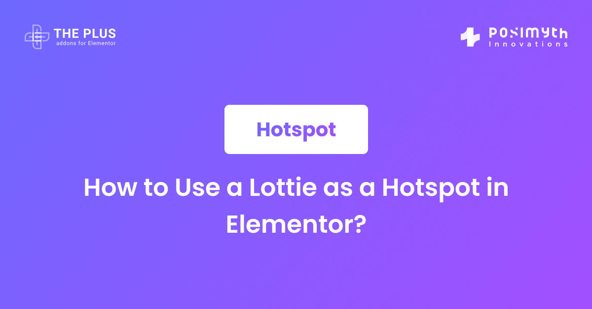 How to Use Lottie as a Hotspot Pin in Elementor? | The Plus Addons for ...