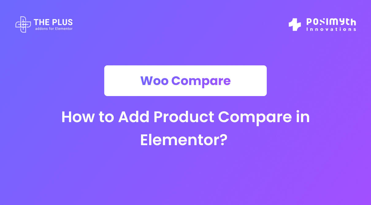 How to Add Product Compare in Elementor? | The Plus Addons for Elementor