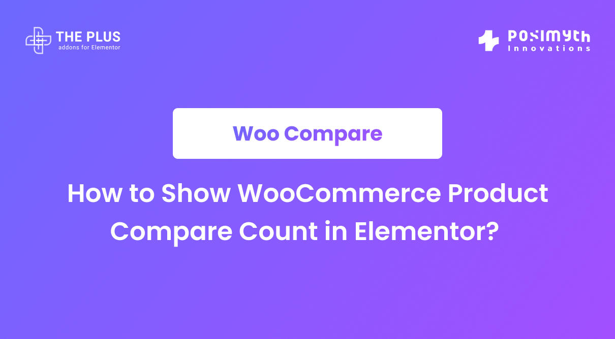 How to Show WooCommerce Product Compare Count in Elementor? | The Plus Addons for Elementor