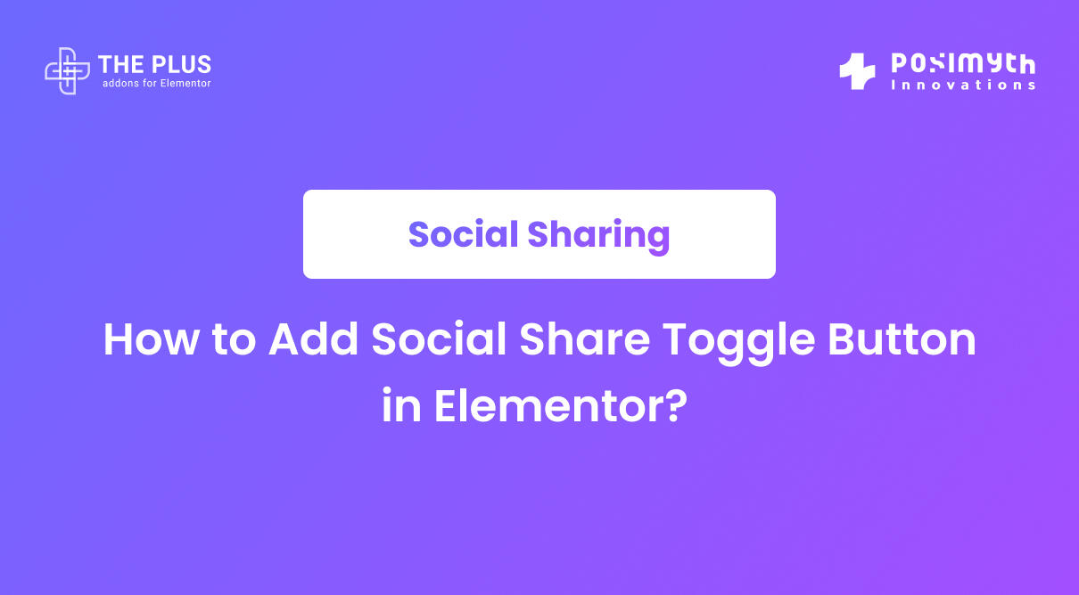 How to Add Social Share Toggle Button in Elementor? | The Plus Addons for Elementor