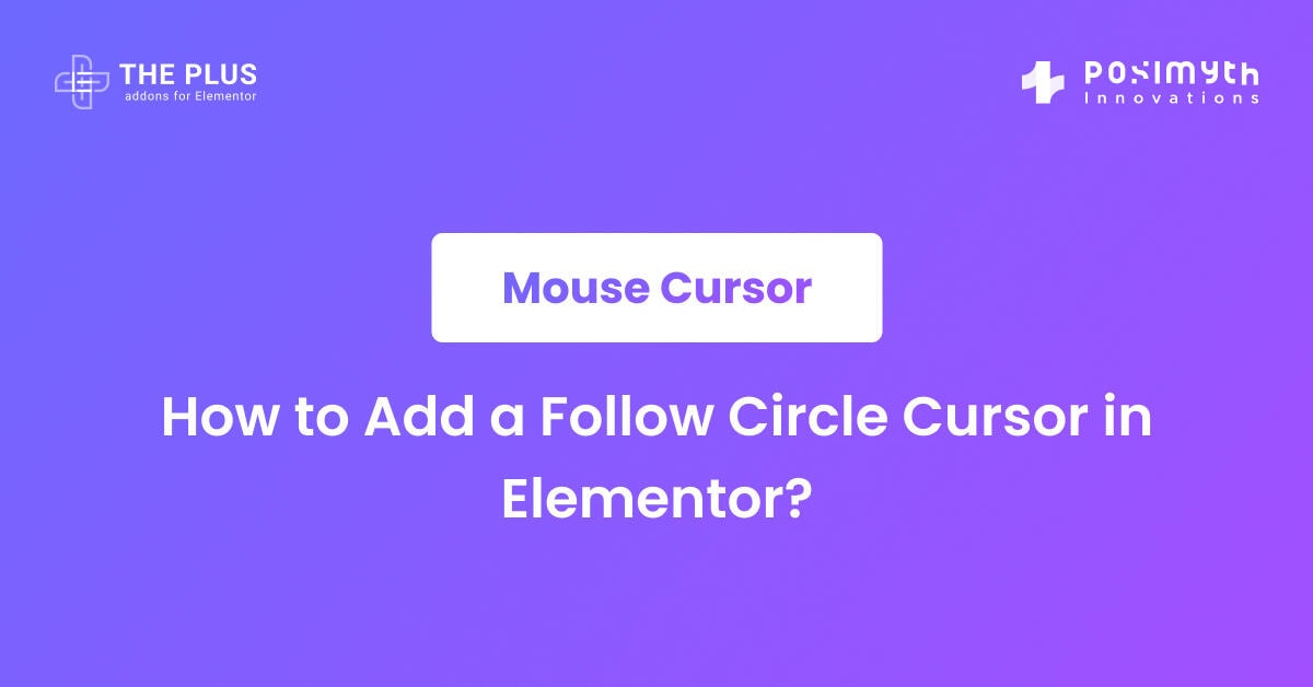 How to Add a Follow Circle Cursor in Elementor? | The Plus Addons for Elementor