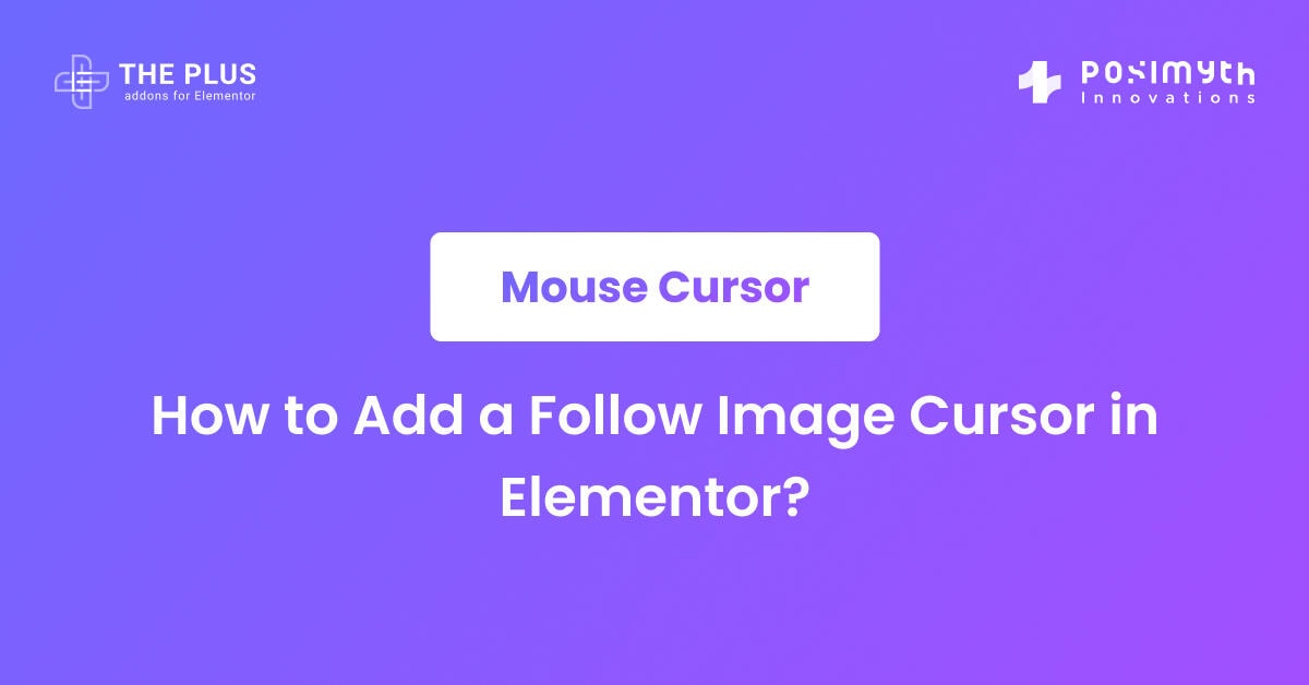 How to Add a Follow Image Cursor in Elementor? | The Plus Addons for Elementor
