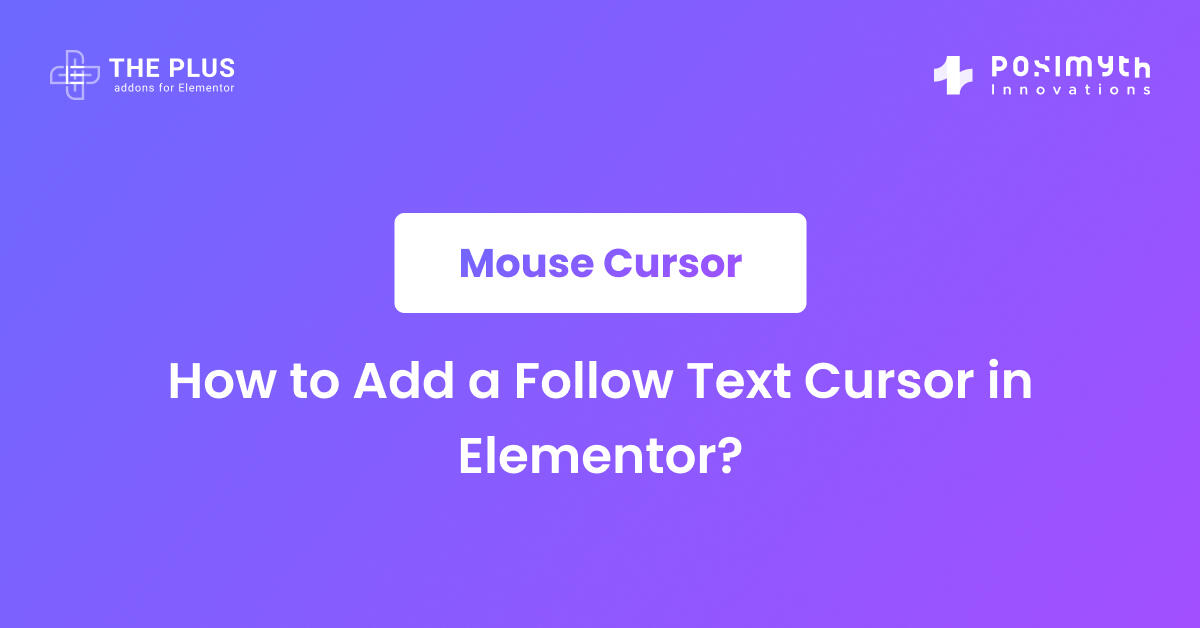 How to Add a Follow Text Cursor in Elementor? | The Plus Addons for Elementor