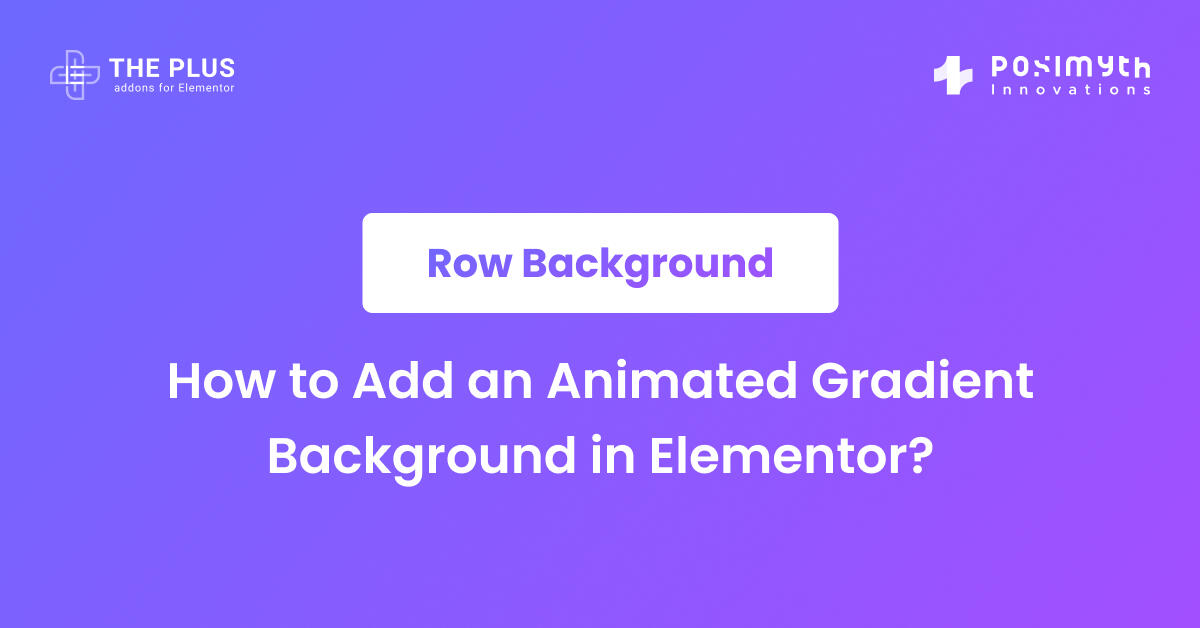 How to Add an Animated Gradient Background in Elementor? | The Plus Addons for Elementor