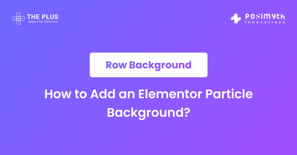 How to Add an Elementor Particle Background? | The Plus Addons for Elementor