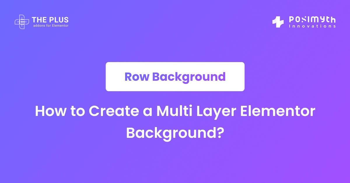 How to Create a Multi Layer Elementor Background? | The Plus Addons for Elementor