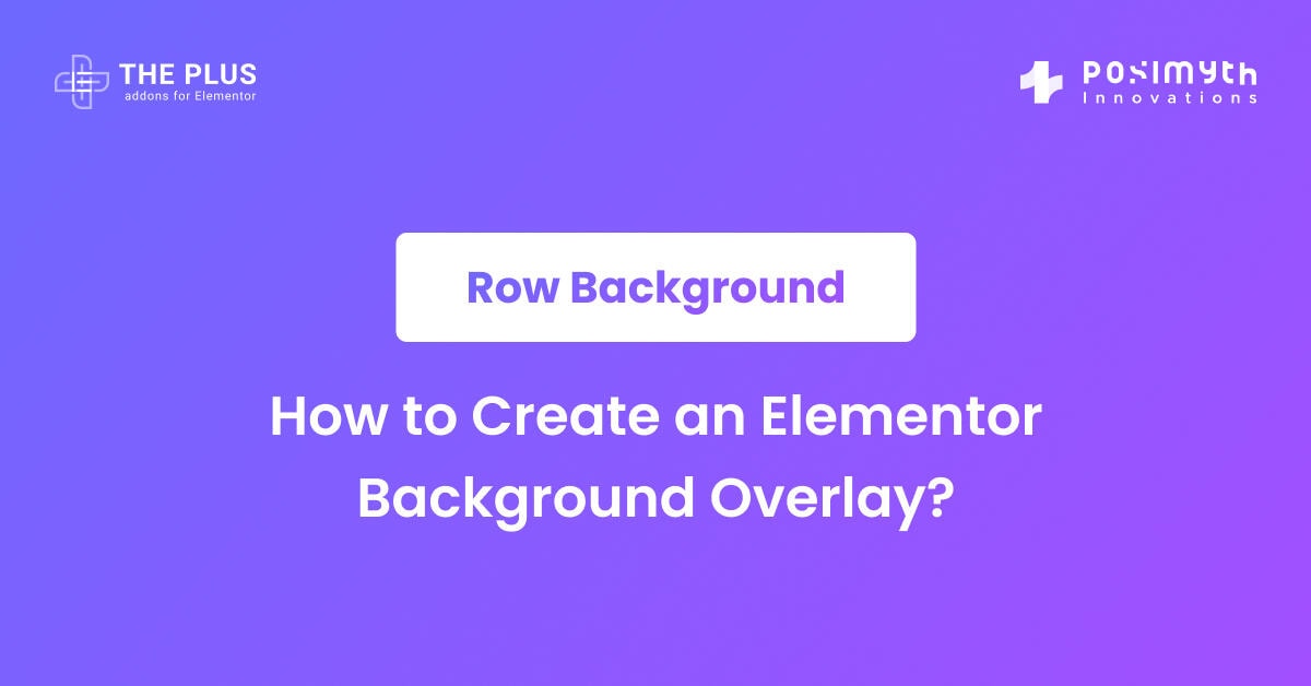 How to Create an Elementor Background Overlay? | The Plus Addons for Elementor