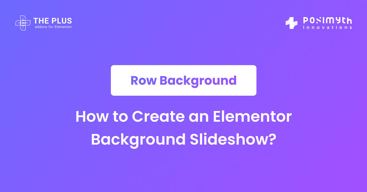 How To Create An Elementor Background Slideshow The Plus Addons For Elementor