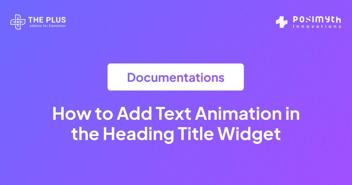 How to Add Text Animation in the Heading Title Widget? | The Plus ...
